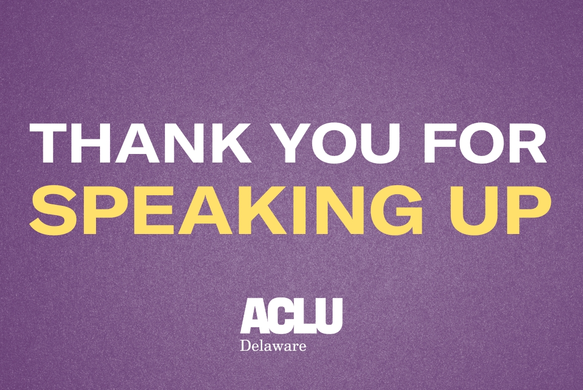 Thank You For Speaking Up - ACLU of Delaware