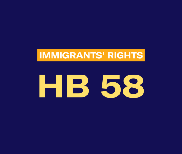 House Bill 58: Immigrants' Rights, Immigration Enforcement Limits and ...